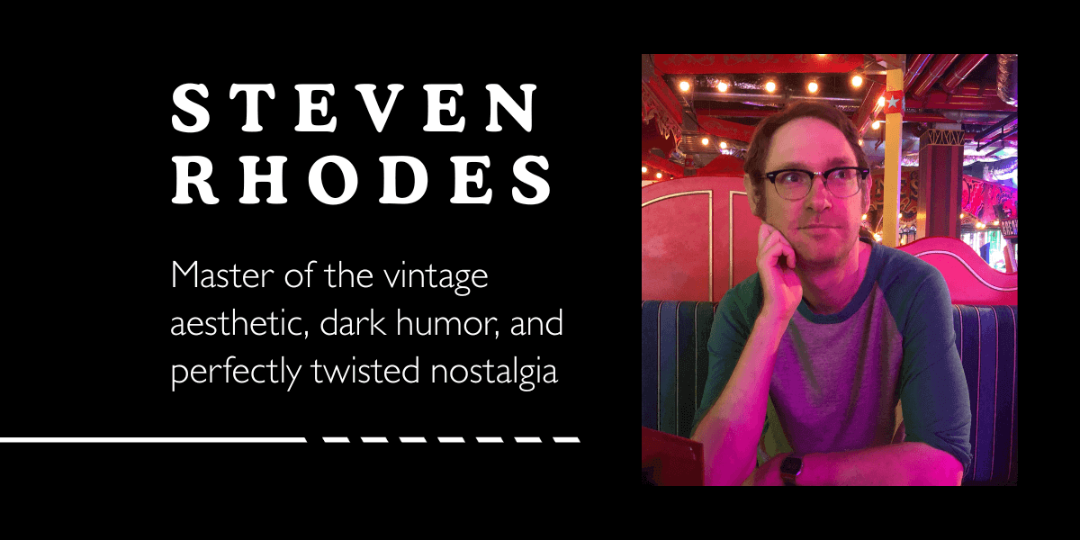 Steven Rhodes: Retro Weirdness, Dark Laughs, and Artist Wins - Edwin ...